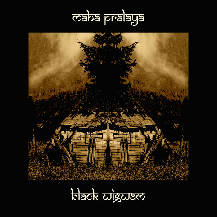 Black Wigwam | Maha Pralaya