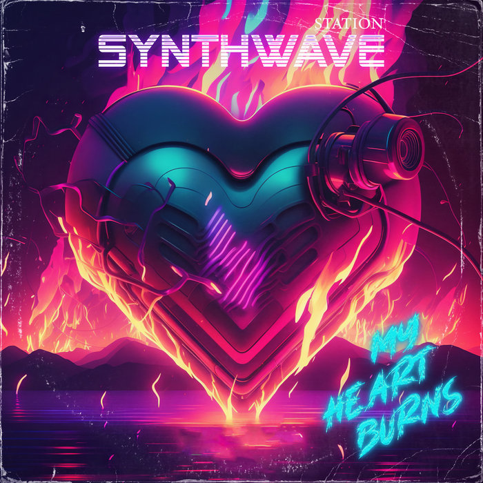 My Heart Burns (Single) | Synthwave Station