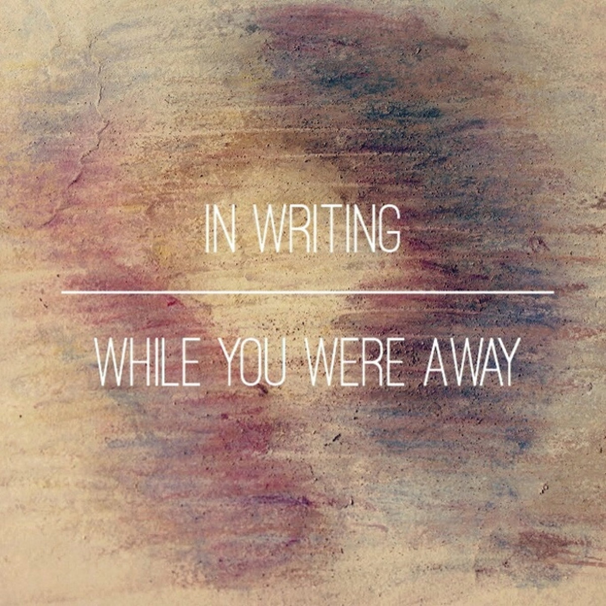 While You Were Away | In Writing