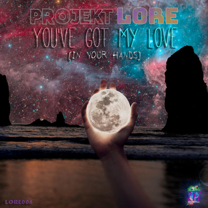 PROJEKT LORE - YOU'VE GOT MY LOVE (In Your Hands) (LORE006) | PROJEKT LORE