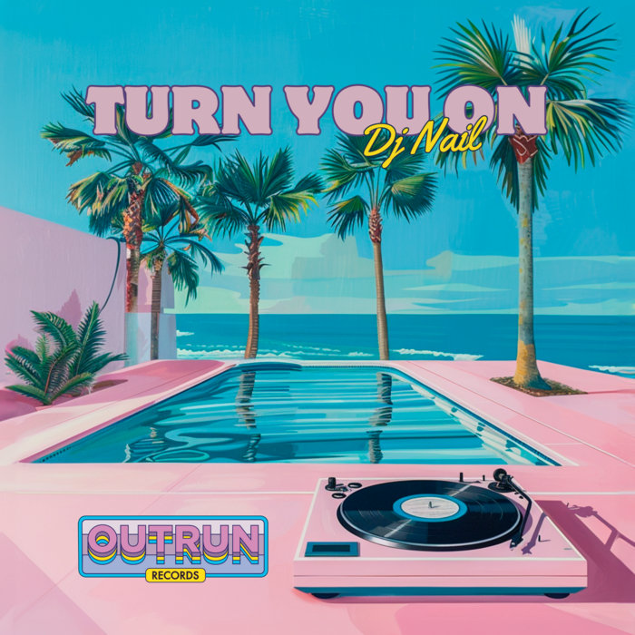 DJ Nail - Turn You On | Outrun Records
