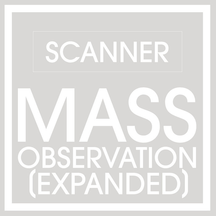Mass Observation (Expanded) | Scanner