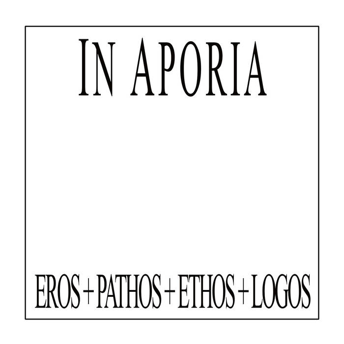 Eros + Pathos + Ethos + Logos | In Aporia