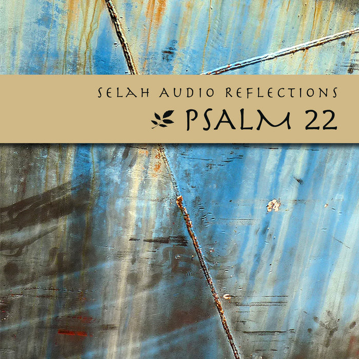Selah Service Reflections - Psalm 22 | Selah Service / Jeff Johnson