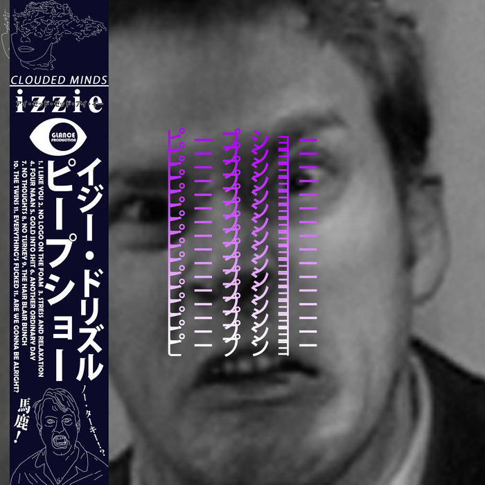 Glance Production ピープショー | Izzie Drizzle | Clouded Minds Collective