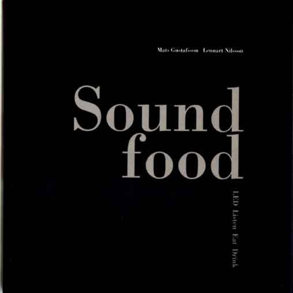 Soundfood - Listen Eat Drink | Mats Gustafsson / Lennart Nilsson | Mats ...