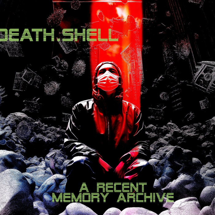 a RECENT mEMORY aRCHIVE | Death.Shell