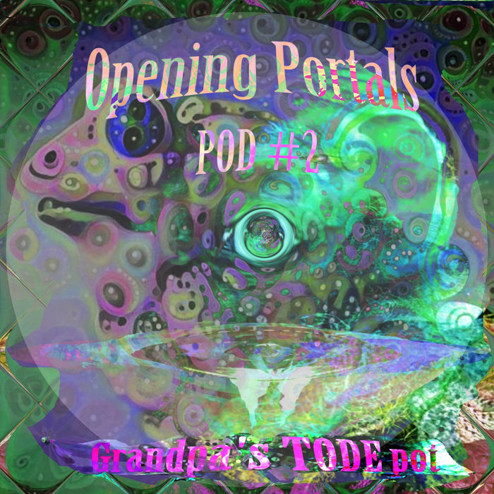 POD #2 Opening Portals | Grandpa TODE