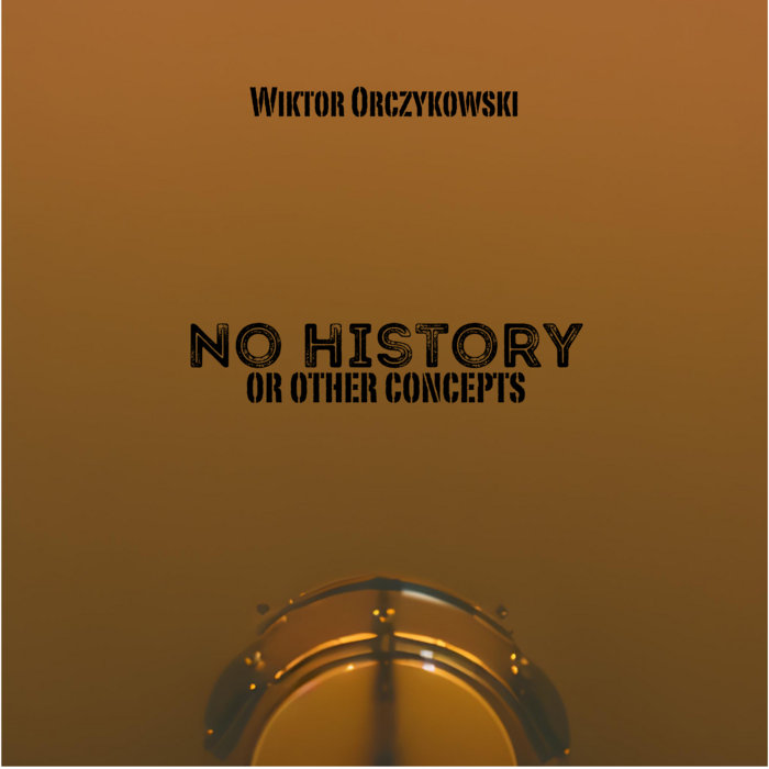 No History or other Concepts | Wiktor Orczykowski