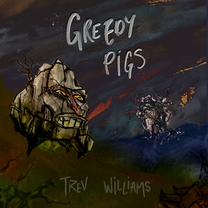 Greedy Pigs | Trev Williams