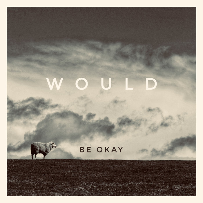 Be Okay | Would