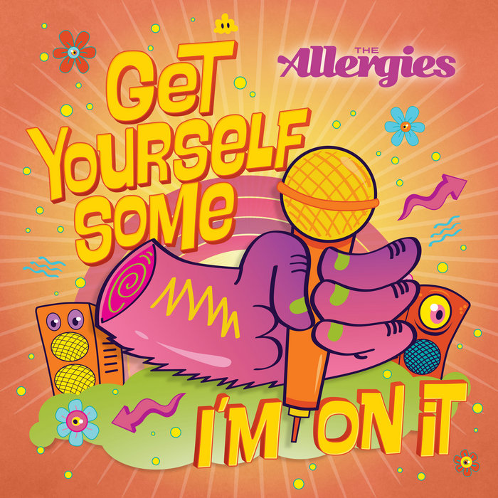 Get Yourself Some / I'm On It | The Allergies