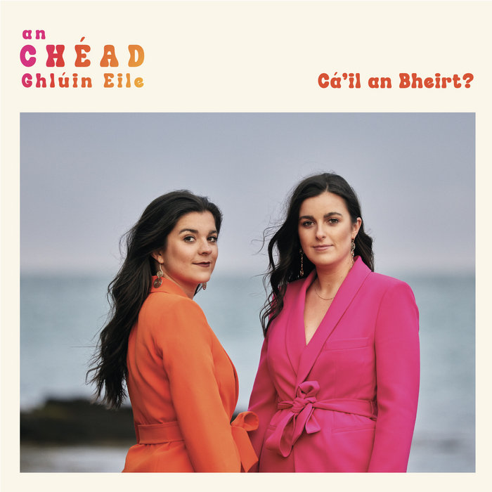 Cá'il an Bheirt? | Étáin & Máire Ní Churraoin | An Chéad Ghlúin Eile