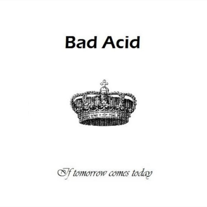 If Tomorrow Comes Today | Bad Acid
