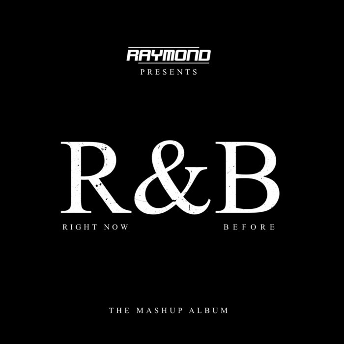 R&B (Right Now & Before) The Mashup Album - DELUXE EDITION | RAYMOND