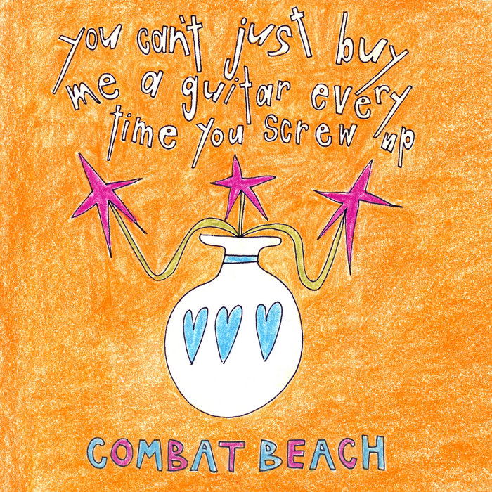 COMBAT BEACH - YOU CAN'T JUST BUY ME A GUITAR EVERY TIME YOU SCREW UP ...