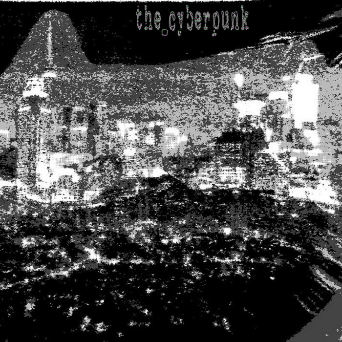 the_cyberpunk: episode zero | the_cyberpunk | Endless Chasm