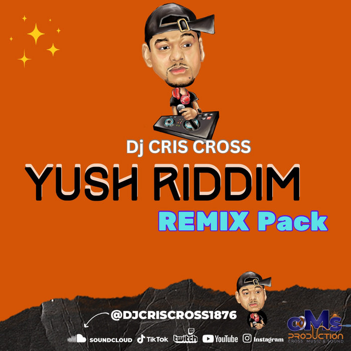 YUSH Riddim REMIX Pack By Dj Cris Cross | Teejay | DjCriSCroSS1876