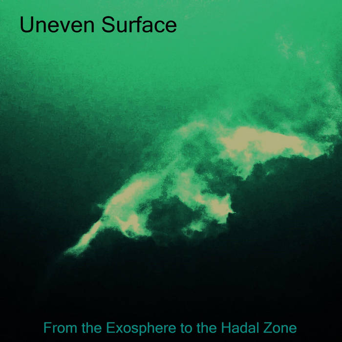 From the Exosphere to the Hadal Zone | Uneven Surface