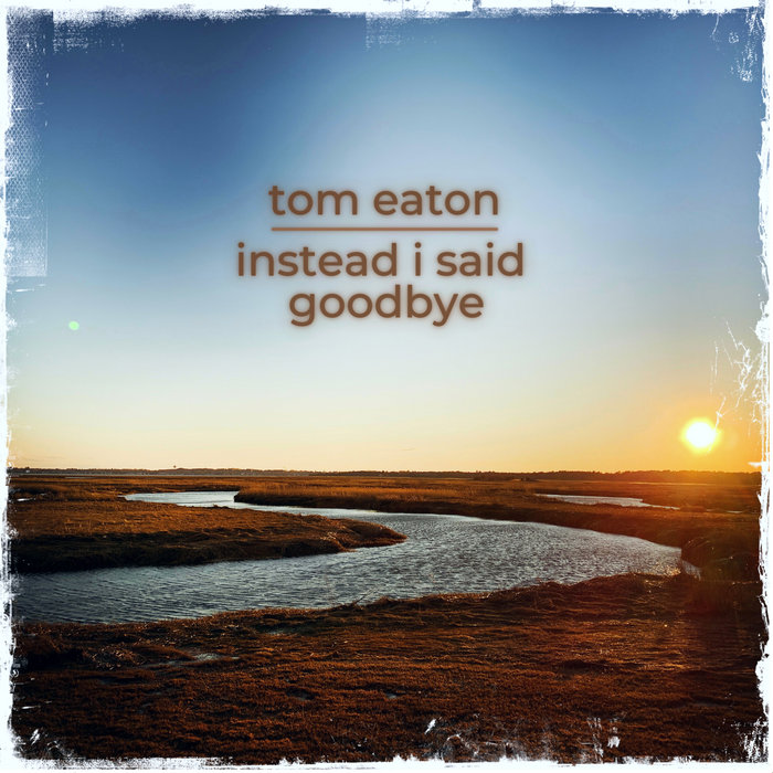 instead i said goodbye | tom eaton