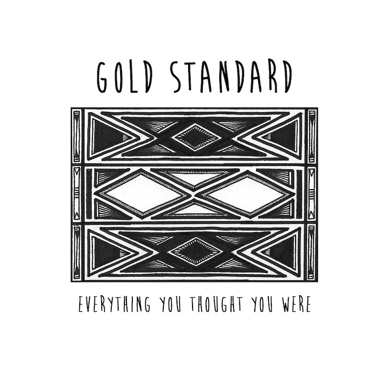 Everything You Thought You Were | Gold Standard