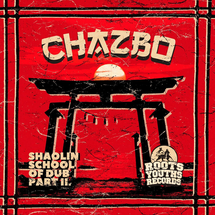 SHAOLIN SCHOOL OF DUB VOL 2 CHAZBO | CHAZBO ROOTS YOUTHS RECORDS ...