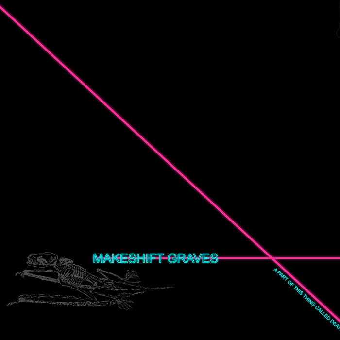 A Part of This Thing Called Death | Makeshift Graves