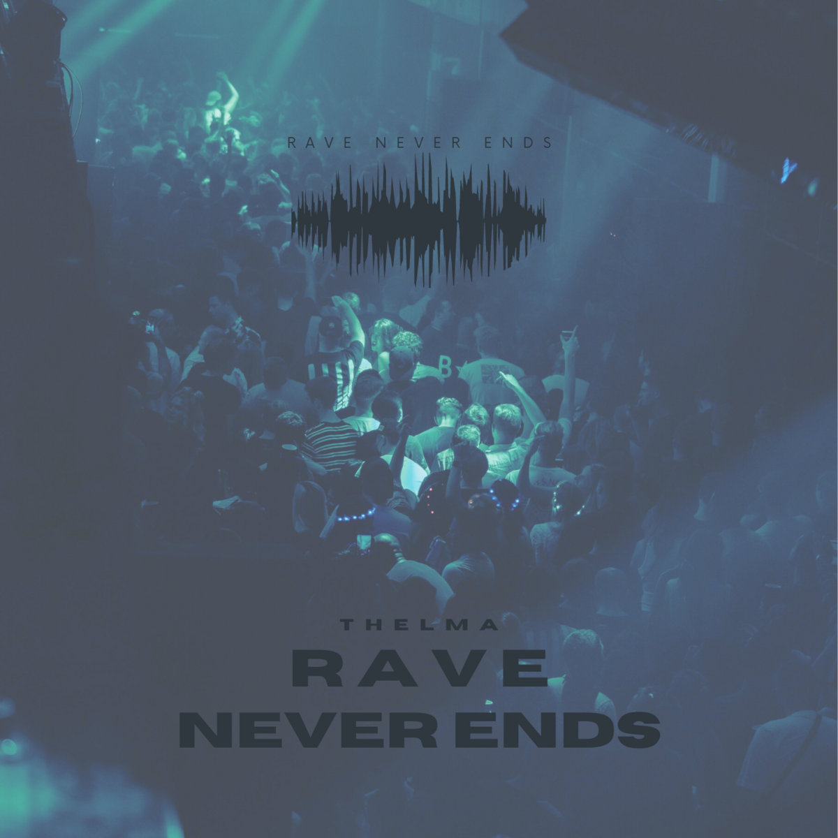 Rave Never Ends | THELMA
