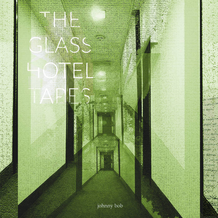 The Glass Hotel Tapes | Johnny Bob