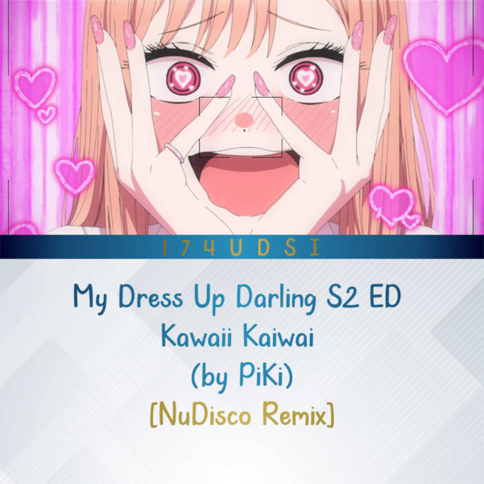 My Dress Up Darling S2 ED - Kawaii Kaiwai (by PiKi)[174UDSI NuDisco Remix] | 174UDSI, PiKi | 174UDSI