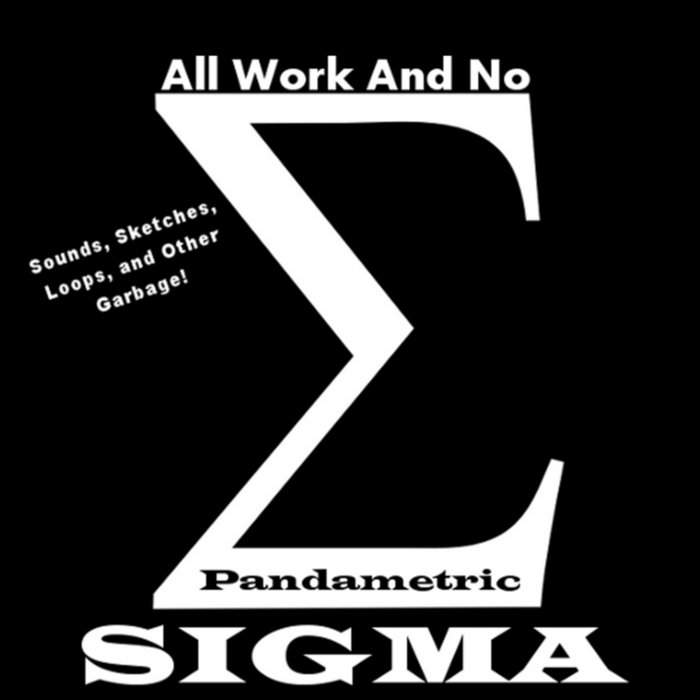 All Work And No Sigma | Pandametric