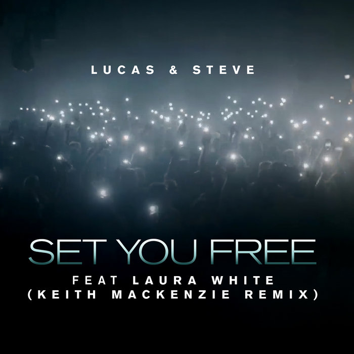 Lucas & Steve - Set You Free (feat. Laura White) (Keith MacKenzie Remix ...