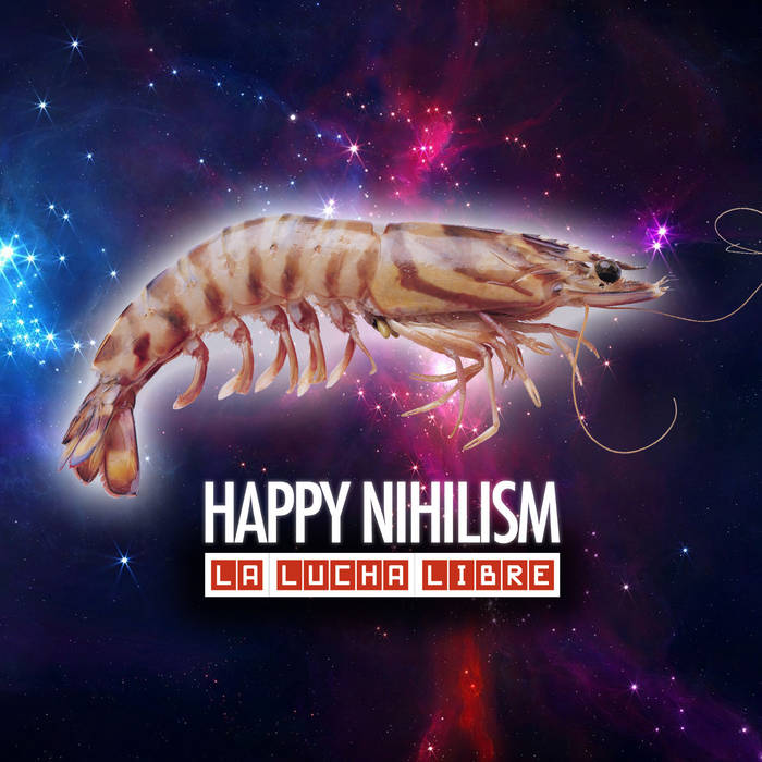 Happy Nihilism | La Lucha Libre