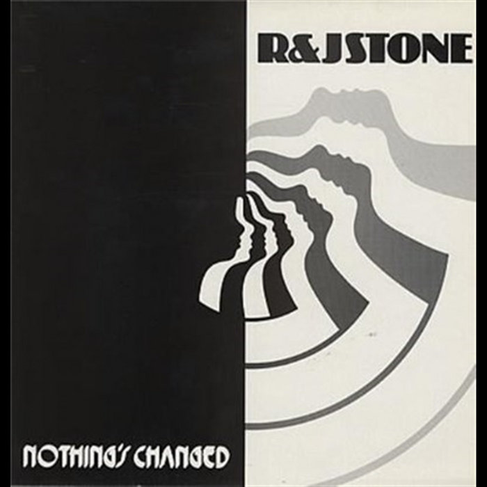 Nothings Changed | R & J Stone