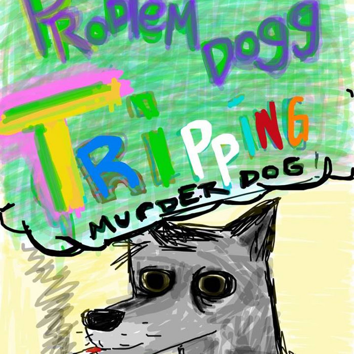 Trippin' Murder Dogg ; (longg dogg II) {butt nott ass longg ass longg ...