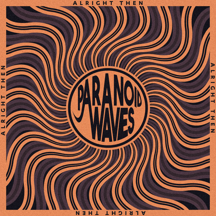 Alright Then | Paranoid Waves