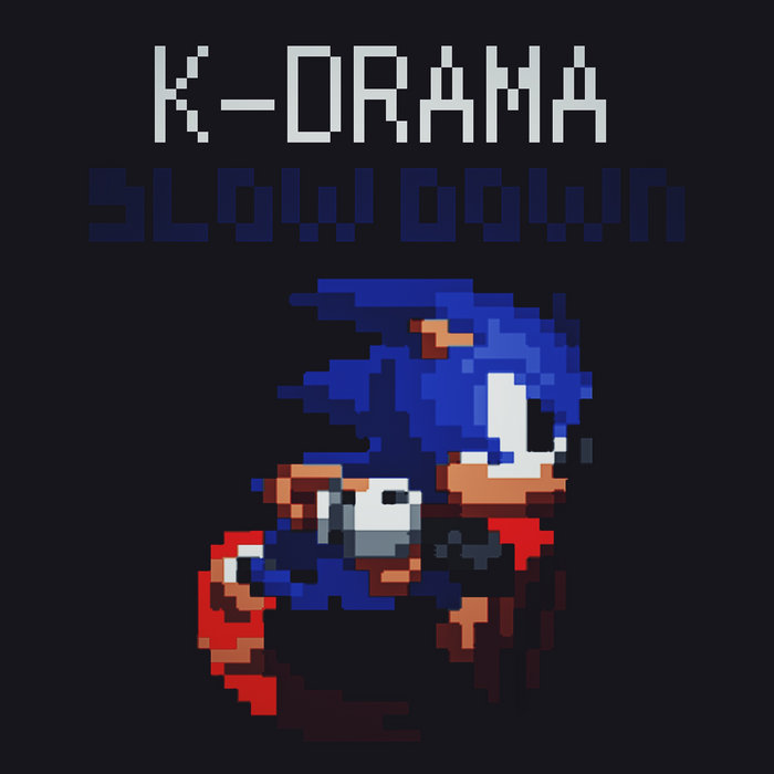 Slow Down (Sonic the Hedgehog) | K-Drama