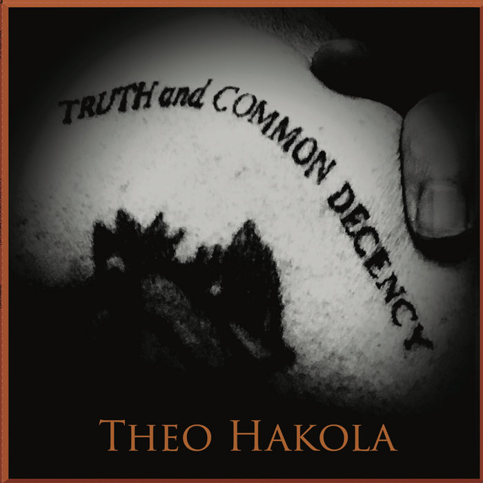 Truth and Common Decency | Theo Hakola