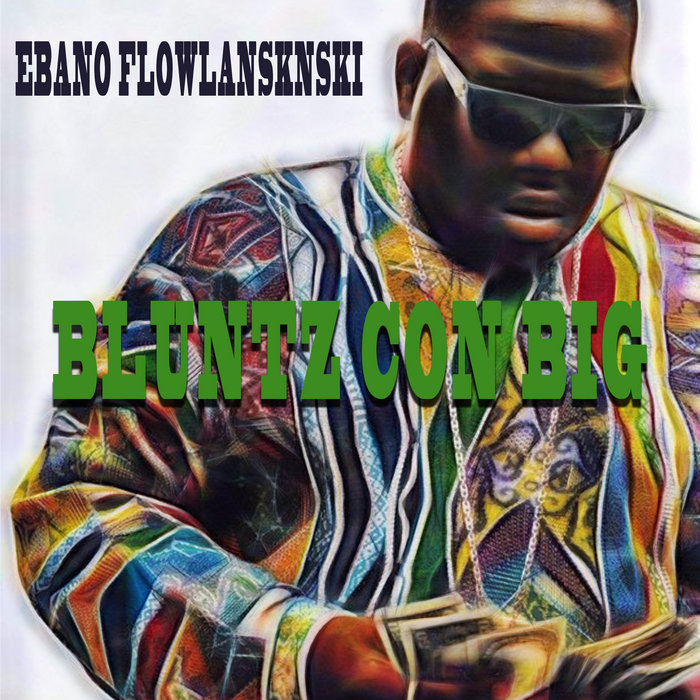 Bluntz con Big | EBANO FLOWLANSKI
