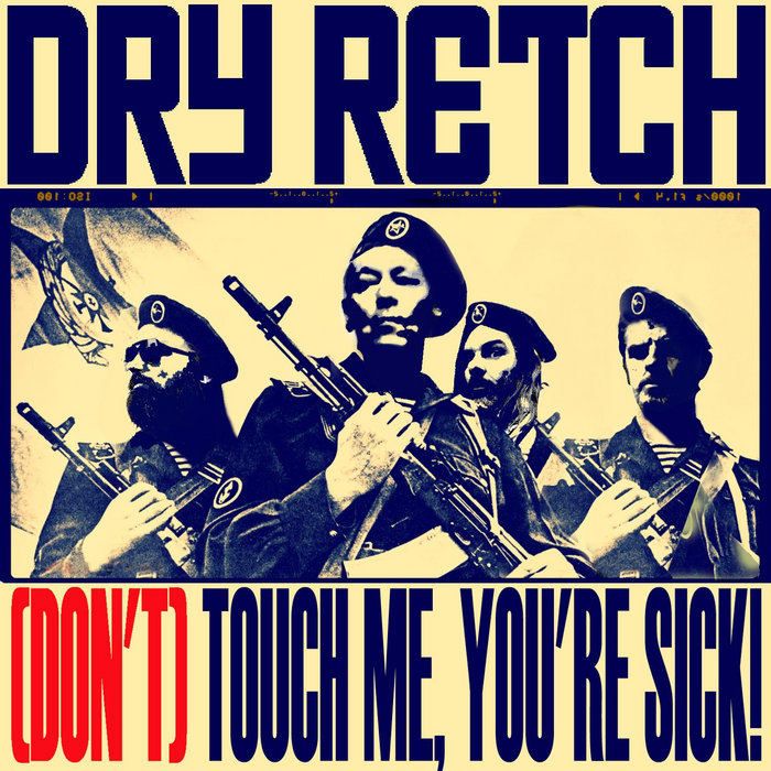 (Don't) Touch Me, You're Sick | The DRY RETCH | The Dry Retch