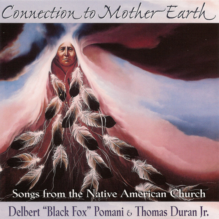 Connection to Mother Earth: Songs from the Native American Church ...