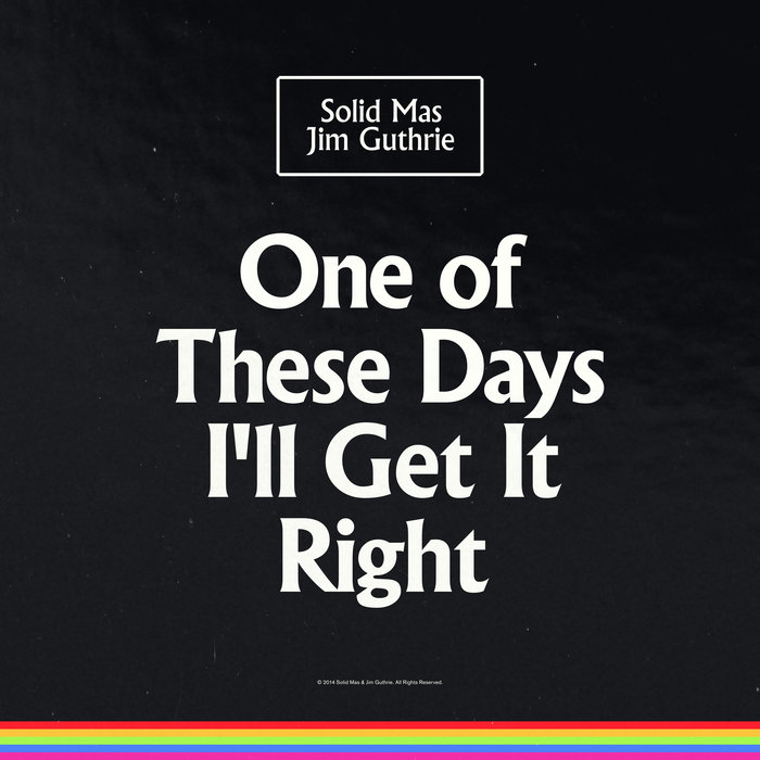 One Of These Days I'll Get It Right | Jim Guthrie Solid Mas | Jim Guthrie