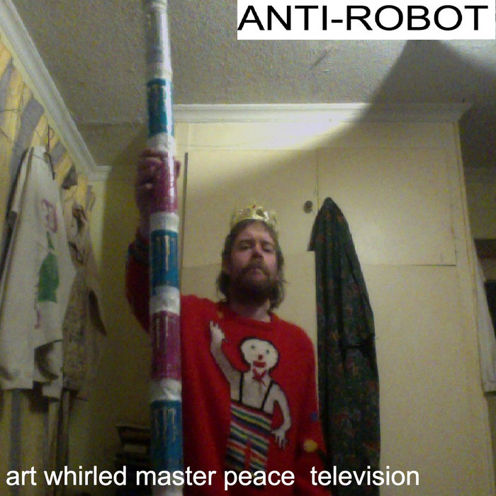 art whirled master peace television | anti-robot