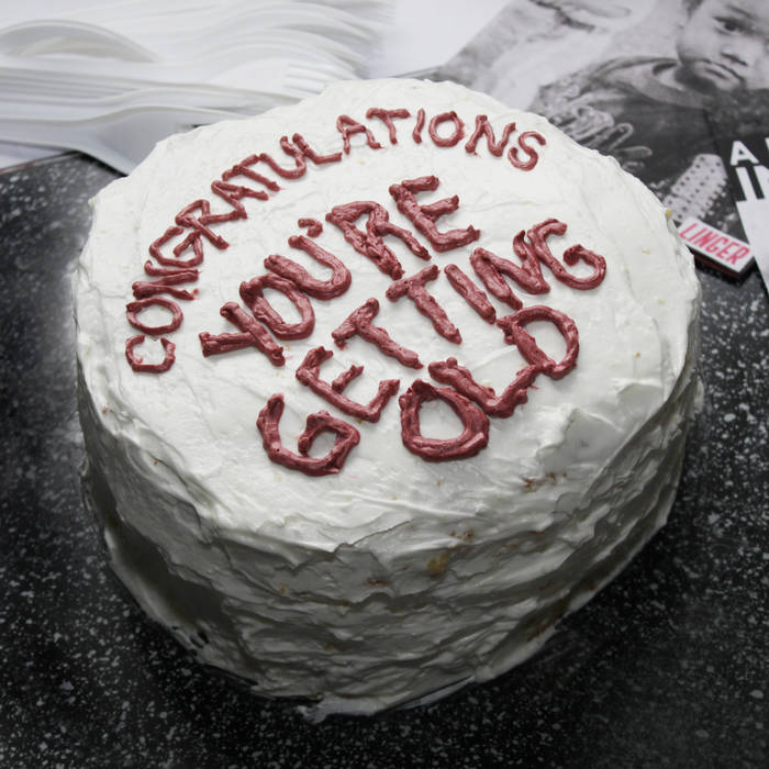Congratulations, You're Getting Old | Linger