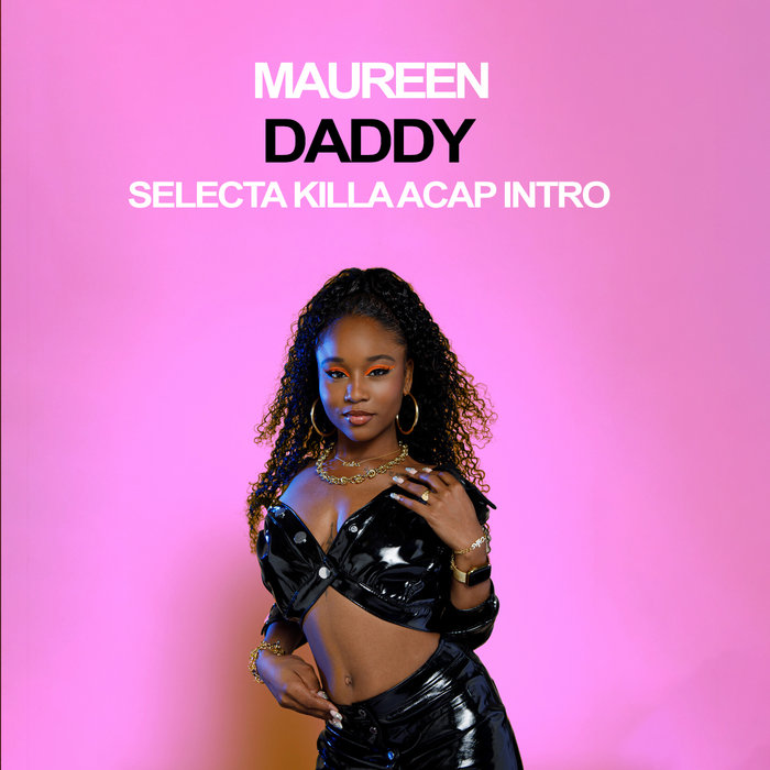 Maureen - Daddy - Selecta Killa Acap Intro | Selecta Killa