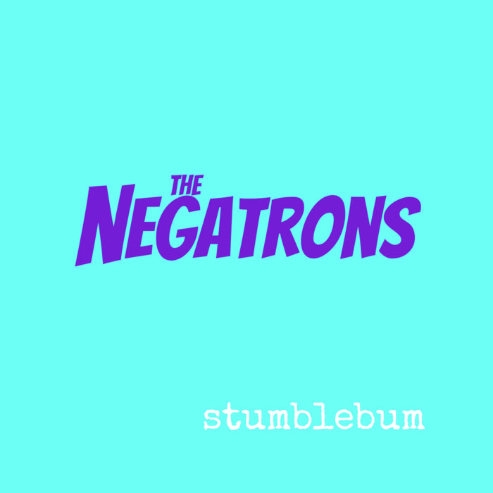 Stumblebum | The Negatrons