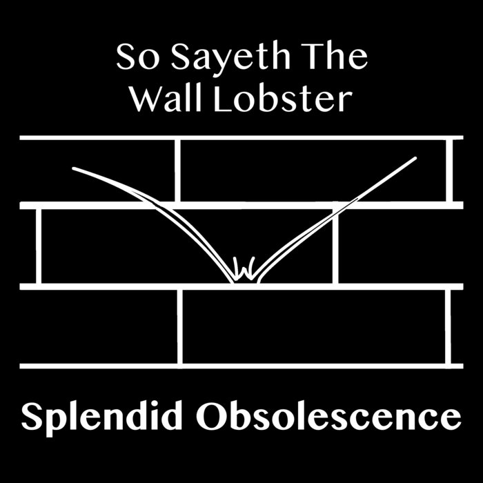 So Sayeth The Wall Lobster | Splendid Obsolescence