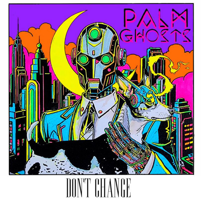 Don't Change | Palm Ghosts