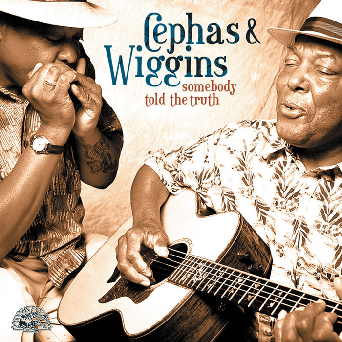 Somebody Told The Truth | Cephas & Wiggins | Alligator Records