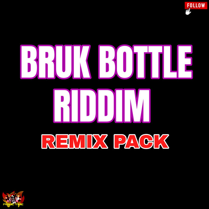 BRUK BOTTLE RIDDIM (REMIXES) | PRIMETIME MUSIQ